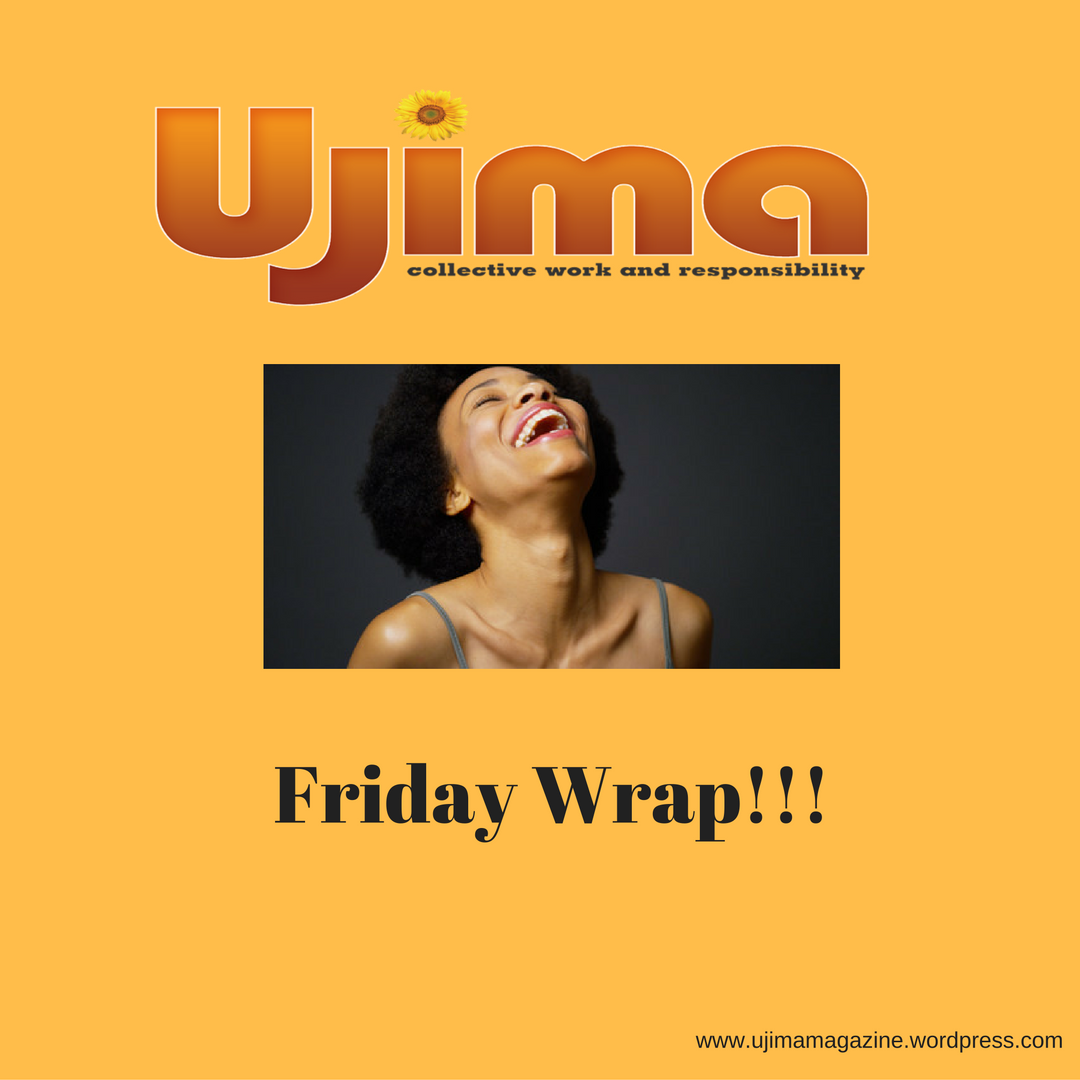 Friday Wrap! – UJIMA MAGAZINE