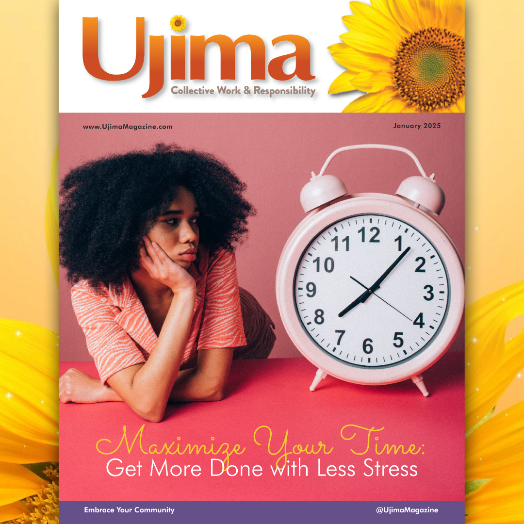 New Issue 2025: Maximize Your Time: Get More Done with Less Stress – UJIMA MAGAZINE